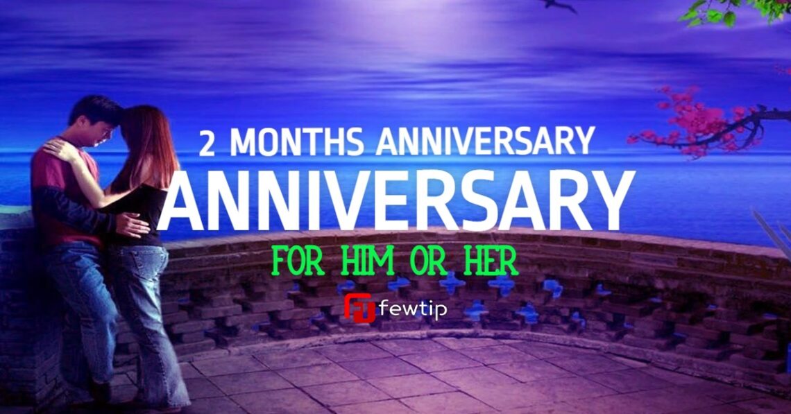 Happy 2 Months Anniversary Paragraphs for Him or Her